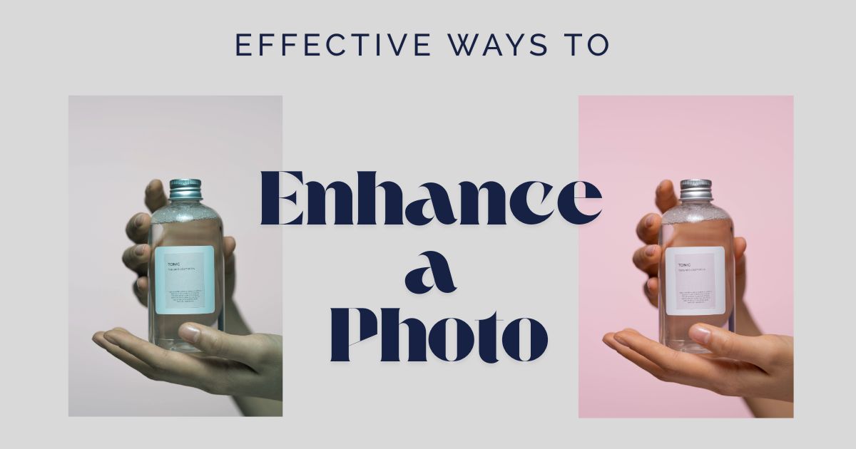 7 Effective Ways to Enhance a Photo for Best Quality